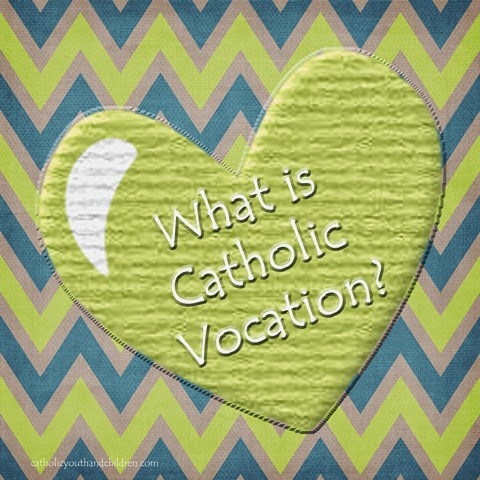 Catholic Youth and Children: What is Catholic Vocation?