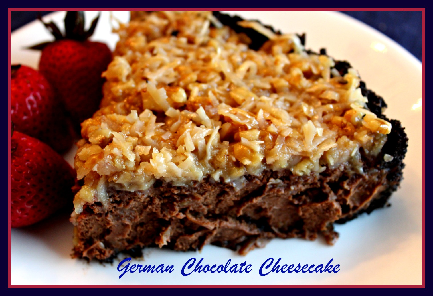 Sweet Tea and Cornbread: German Chocolate Cheesecake...It's Amazing!!!