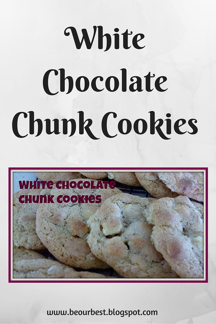 Be Our Best: White Chocolate Chunk Cookies