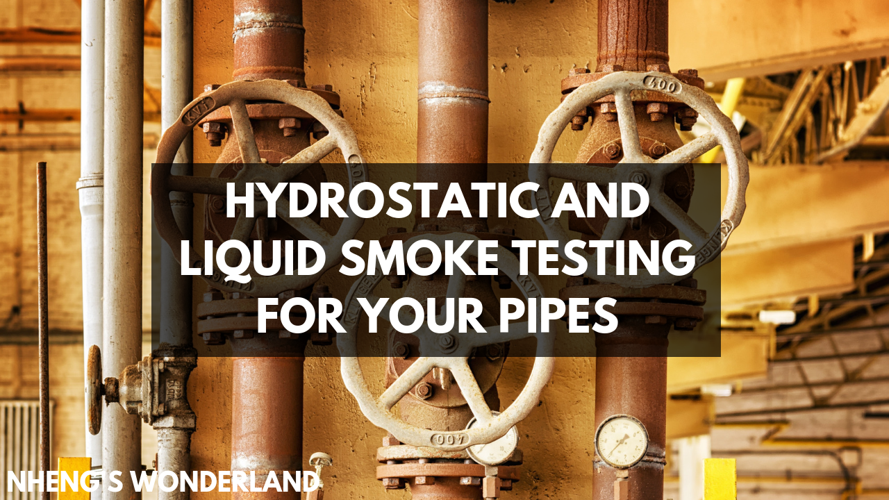 Hydrostatic and Liquid Smoke Testing for your Pipes - Nheng's Wonderland