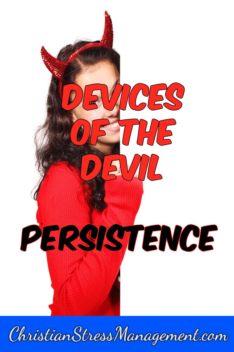 Christian Stress Management: Devices of the Devil - Persistence