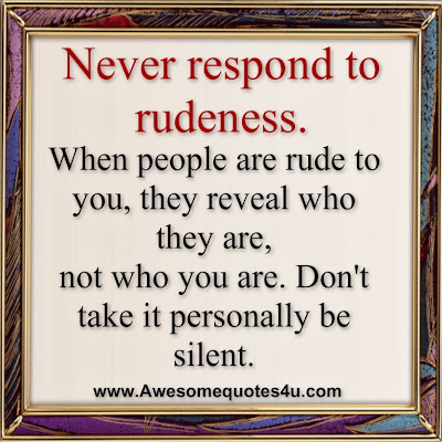 Awesomequotes4u.com: Never respond to rudeness