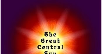 The Great Central Sun of the Universe : Higher Cosmic Consciousness and ...