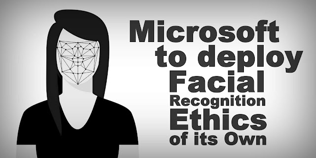 Microsoft to Deploy Facial Recognition Ethics of its Own