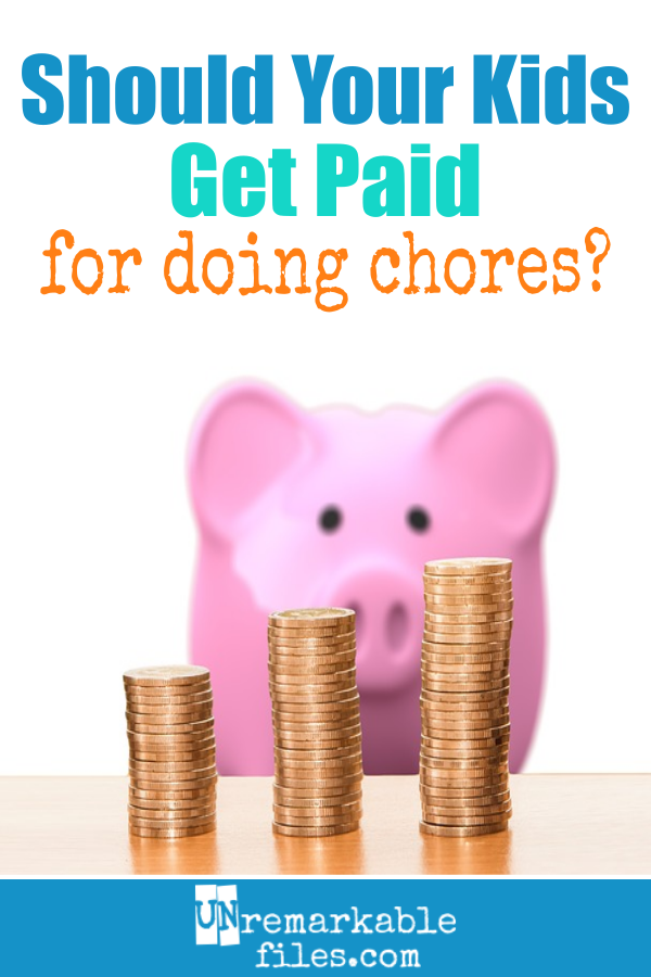 Unremarkable Files Should You Pay Your Kids For Doing Chores Unremarkable Files Should You Pay Your Kids For Doing Chores