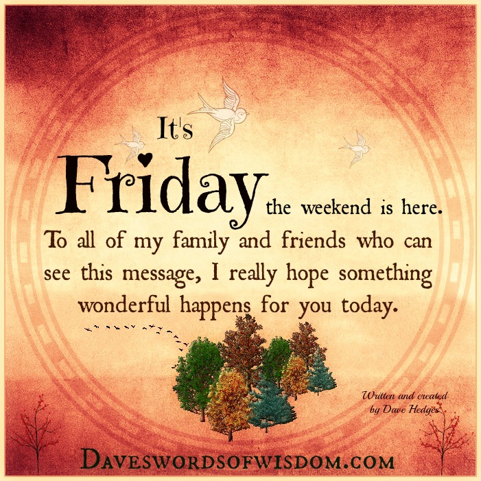 Daveswordsofwisdom.com: It's Friday - The Weekend Is Here.