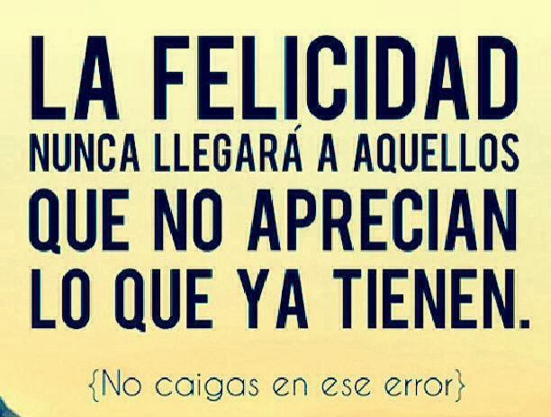 Imagenes y Frases Nuevas: La Felicidad Nunca Llegara A Aquellos Que No ... Imagenes y Frases Nuevas: La Felicidad Nunca Llegara A Aquellos Que No ...