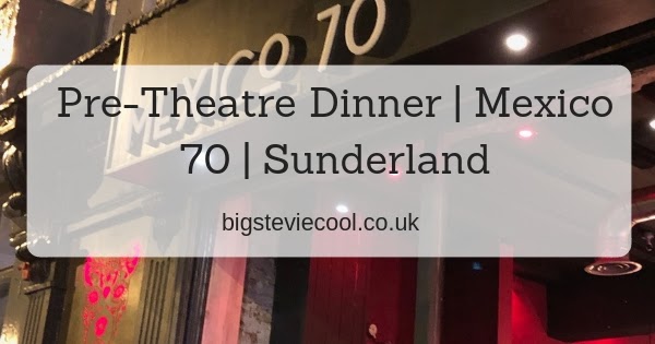 Pre-Treatre Dinner | Mexico 70 | Sunderland | Big Stevie Cool