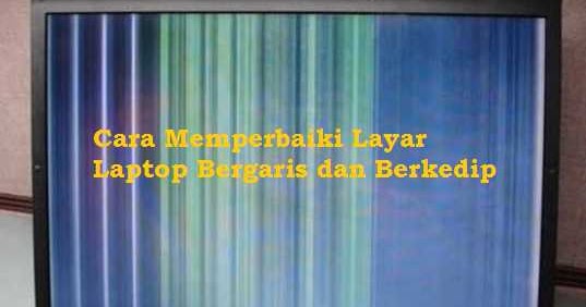 5 Cara Memperbaiki Layar LCD Laptop Bergaris Warna-warni Paling Mudah ...