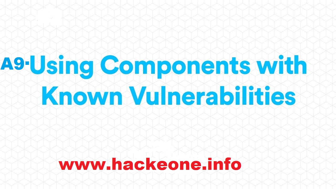 A9 Using Components with Known Vulnerabilities - HaCkeOne | Cyber ...