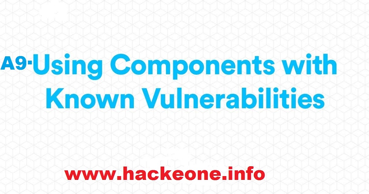 A9 Using Components with Known Vulnerabilities - HaCkeOne | Cyber security News | WAPT | VAPT ...
