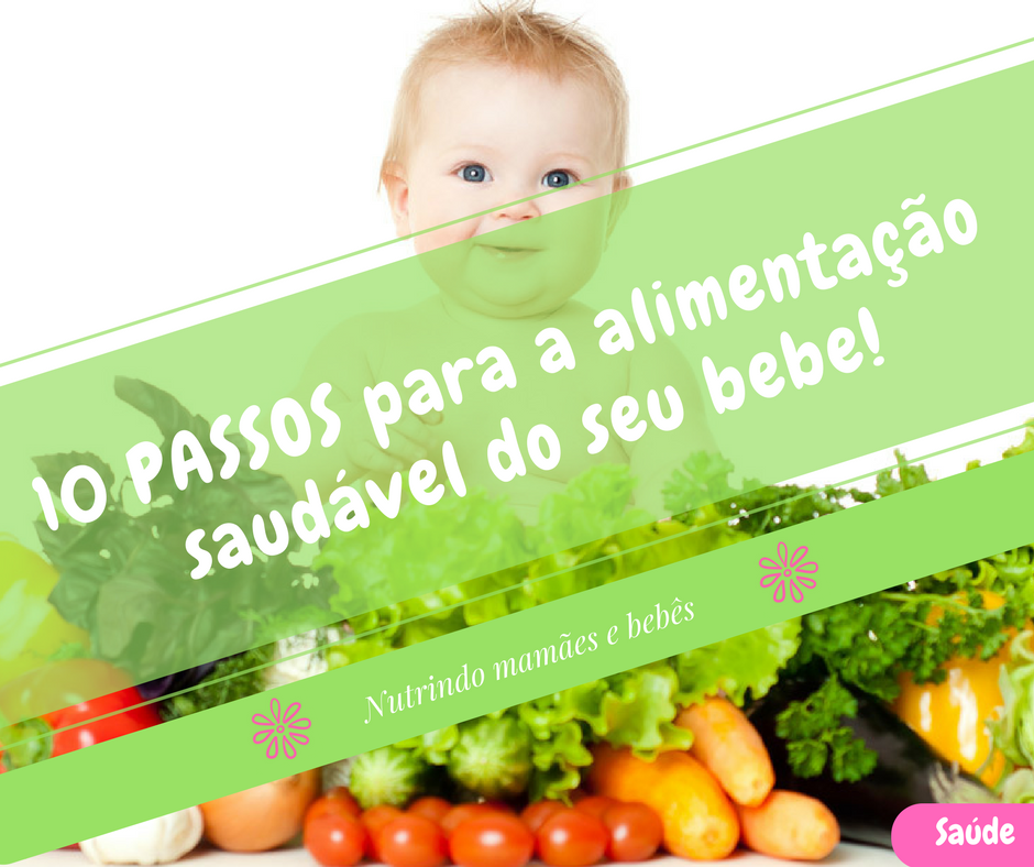 10 PASSOS PARA A ALIMENTAÇÃO SAUDÁVEL DO SEU BEBÊ!