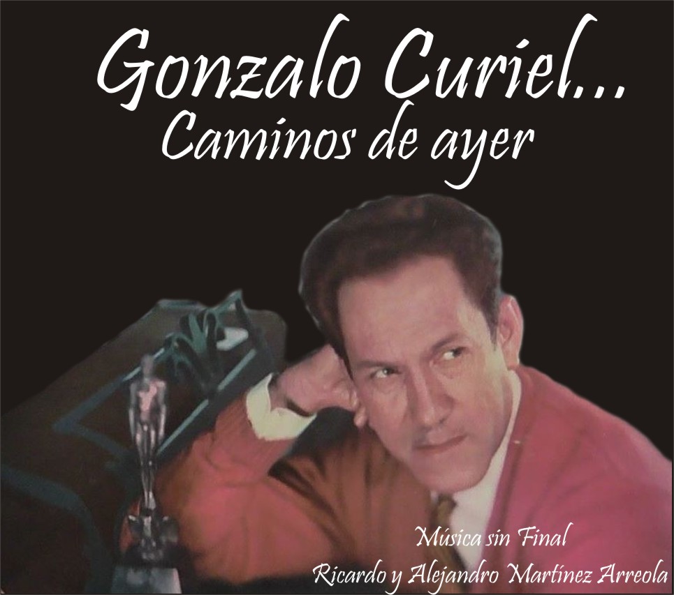 Música sin Final: GONZALO CURIEL… CAMINOS DE AYER