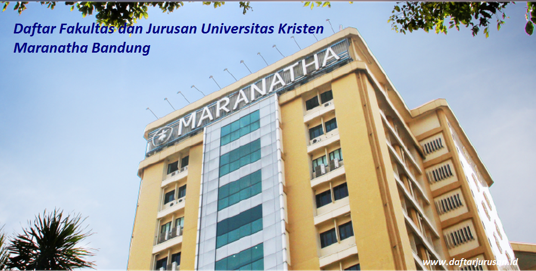 Daftar Fakultas dan Jurusan Universitas Kristen Maranatha Bandung Terbaru - Daftar Jurusan