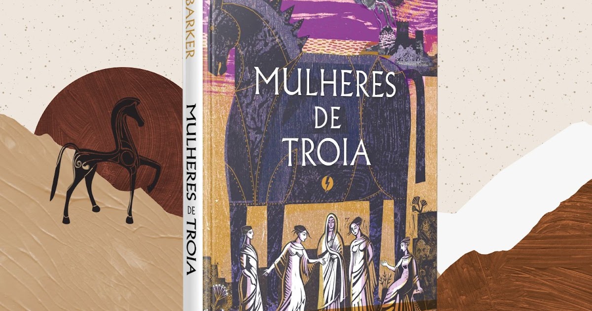 Resenha: Mulheres de Troia, de Pat Barker — Momentum Saga