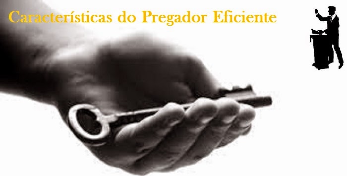 Características de Um Pregador Eficiente