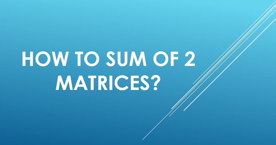 How To Sum Of 2 Matrices Programming Funcodepro 