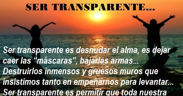 LOS MAS HERMOSOS PENSAMIENTOS, REFLEXIONES, POEMAS: SER TRANSPARENTE ES ...