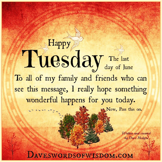 Daveswordsofwisdom.com: Happy Tuesday - The last day of June.