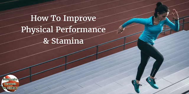 How To Improve Physical Performance & Stamina With These Easy Steps