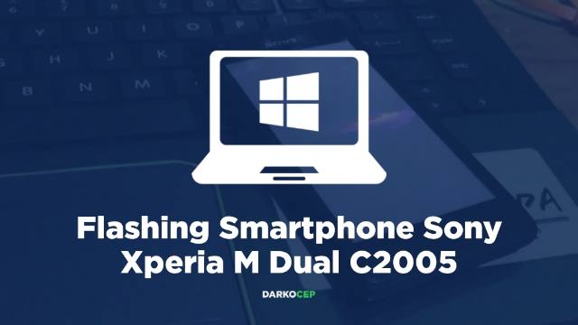 Cara Flash Sony Xperia M Dual C2005 Menggunakan Flashtool - Darkocep