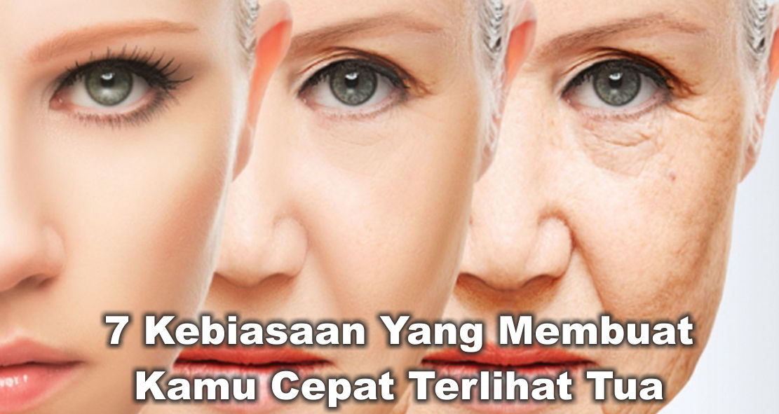 7 Kebiasaan Yang Membuat Kamu Cepat Terlihat Tua | zeropromosi ...