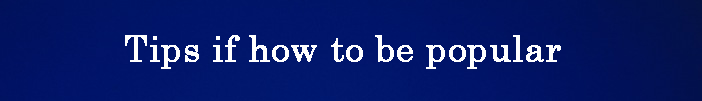 Tips if how to be Popular ~ How to Style