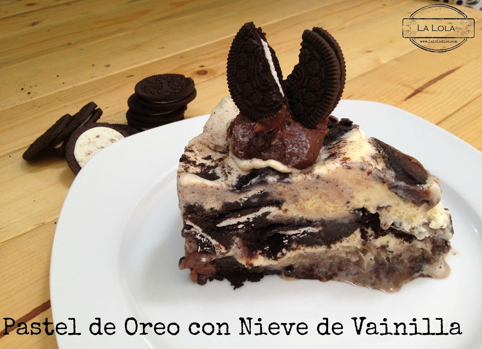 Pastel de Oreo con Nieve de vainilla | La Lola Dice