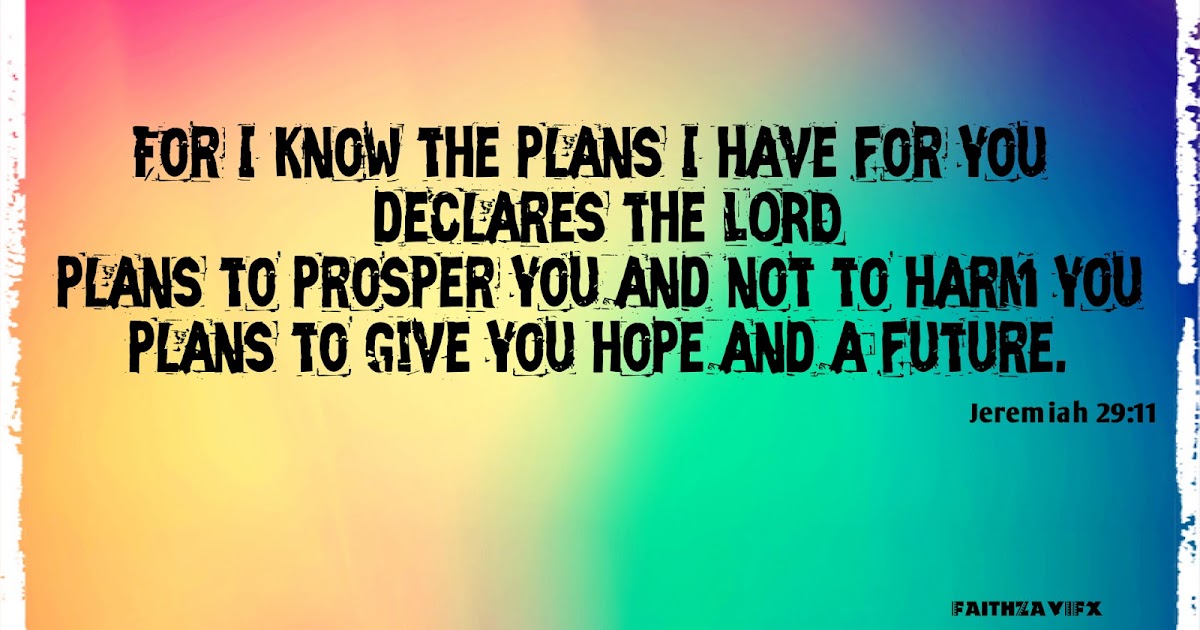 For I know the plans I have for you,” declares the LORD ! Jeremiah 29:11 - Faith