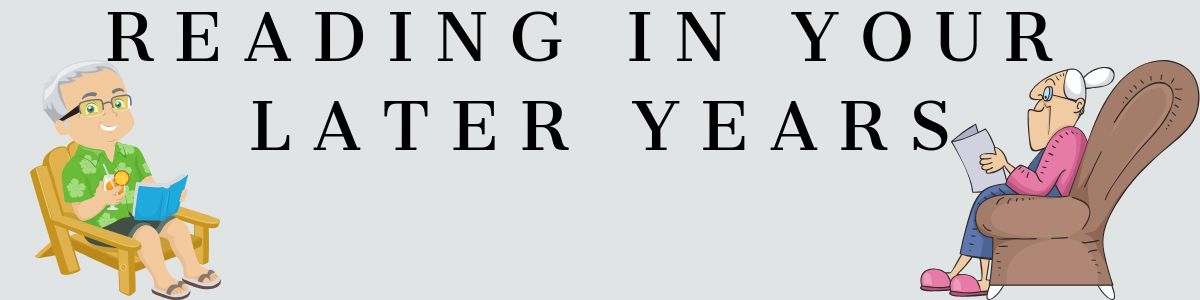 Reading in Your Later Years - Ramblings of a Coffee Addicted Writer