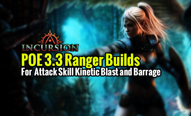 POE 3.3 Ranger Builds For Attack Skill Kinetic Blast and Barrage