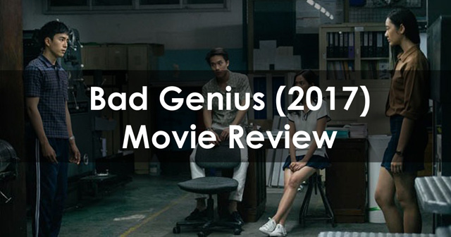 Bad Genius (2017) Thai Movie Review