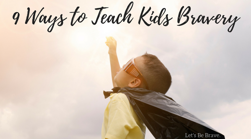 9 Ways To Teach Kids Bravery - Wiley Adventures