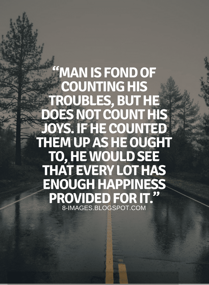 Quotes Man is fond of counting his troubles, but he does not count his ...