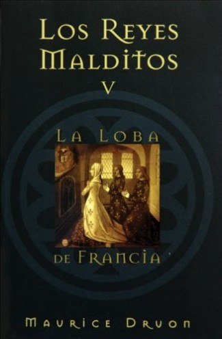 Mis lecturas: LOS REYES MALDITOS. LA LOBA DE FRANCIA