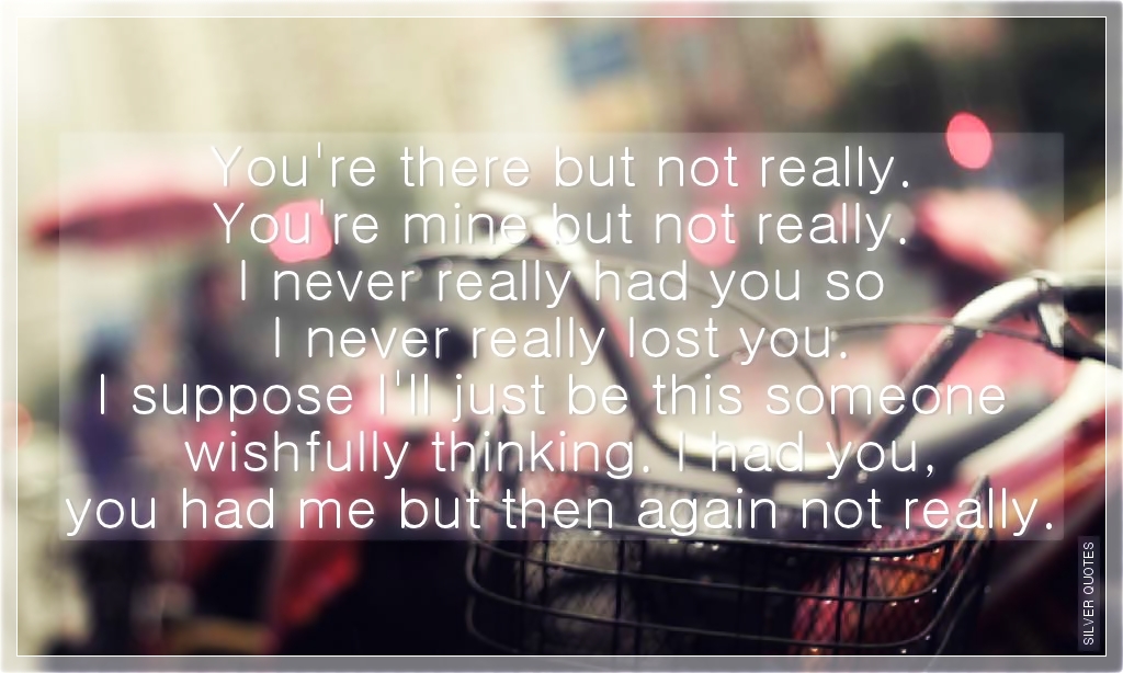 You're There But Not Really - SILVER QUOTES