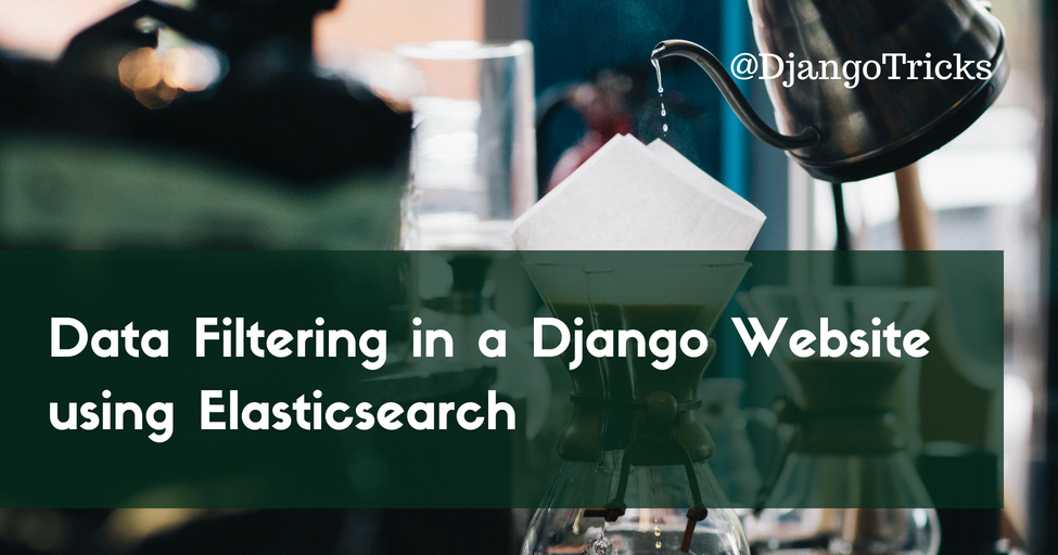 Djangotricks Data Filtering In A Django Website Using Elasticsearch