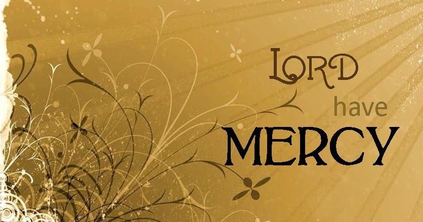 Blessed By The Lord: March 1, 2019 - LORD HAVE MERCY