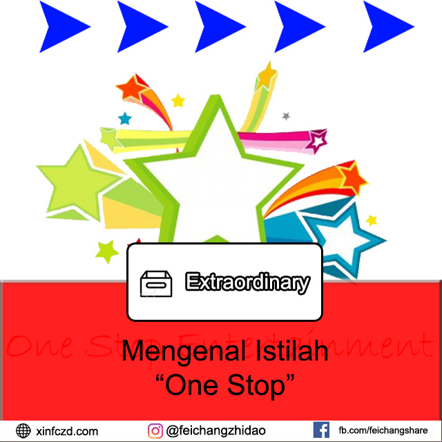 Mengenal Lebih Dekat Istilah "One Stop" - Feichangzhidao - Belajar ...