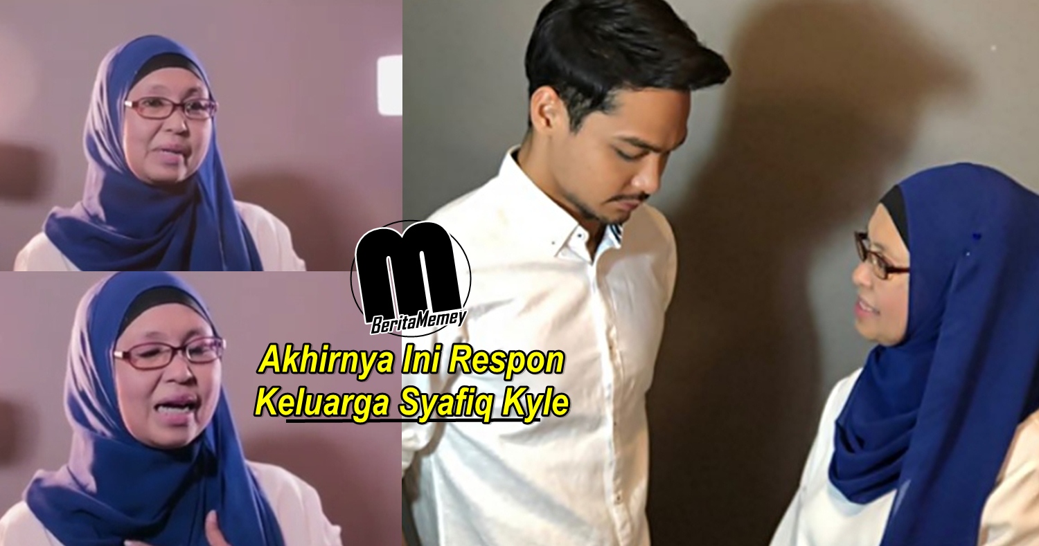 Akhirnya Ini Respon Keluarga Syafiq Kyle - Berita Memey