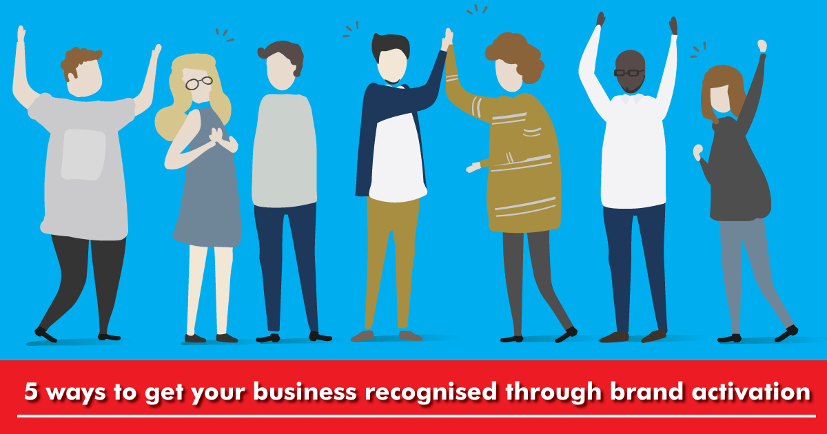 5 ways to get your business recognised through brand activation