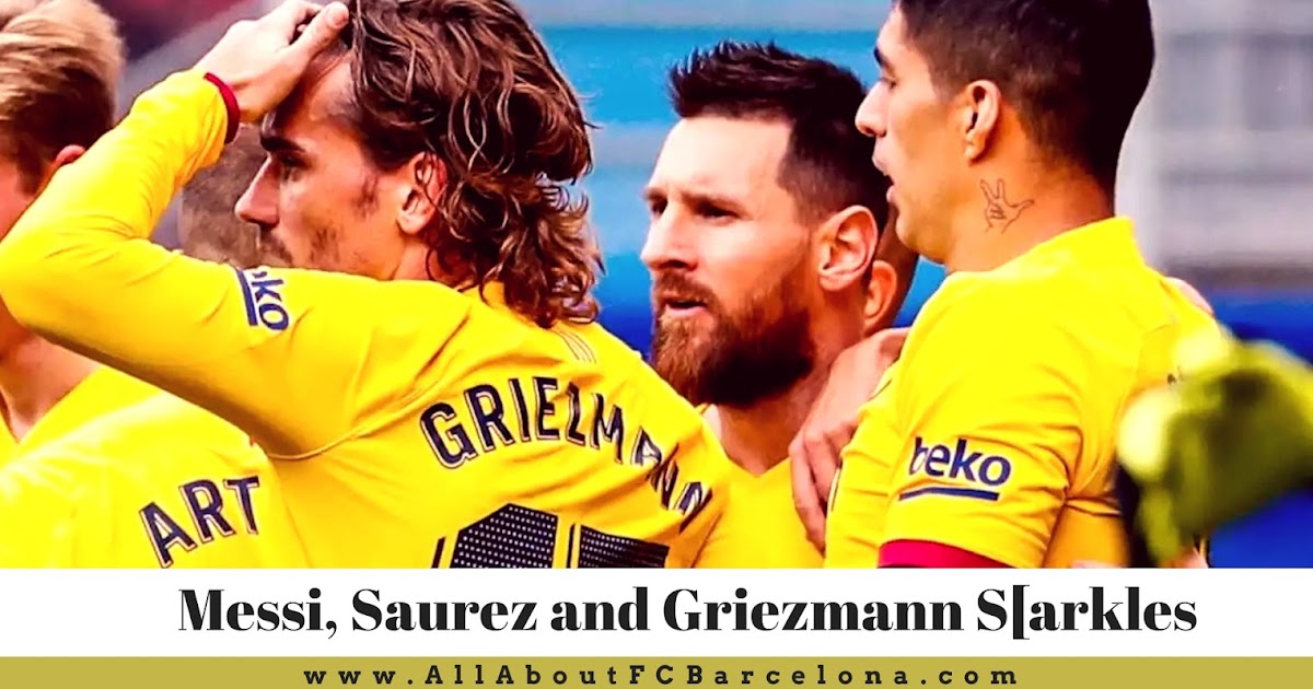 Messi, Saurez and Griezmann Combines to Send Barcelona Top of League ...