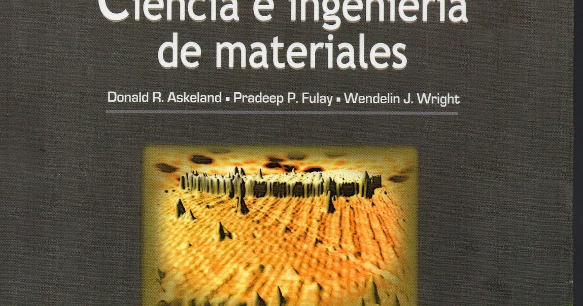 CIENCIA E INGENIERÍA DE MATERIALES, DONALD ASKELAND - 6ta Edición - Te ayudo Ingeniero