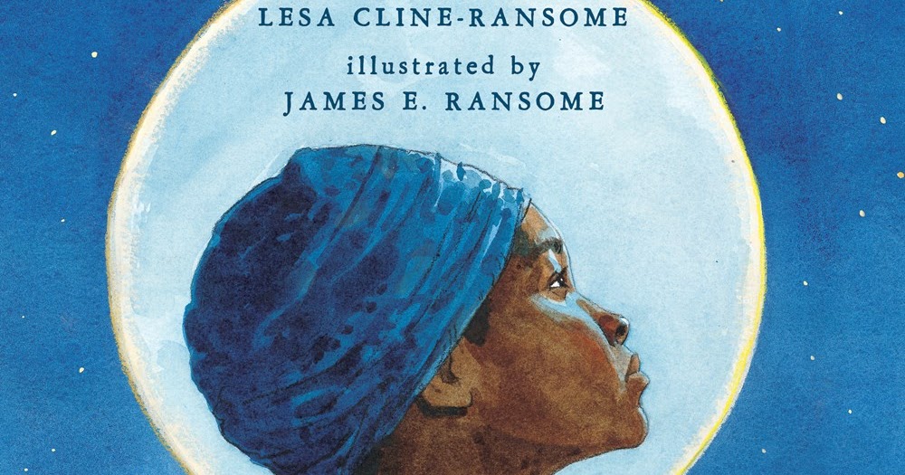 Great Kid Books: Before She Was Harriet, by Lesa Cline-Ransome ...