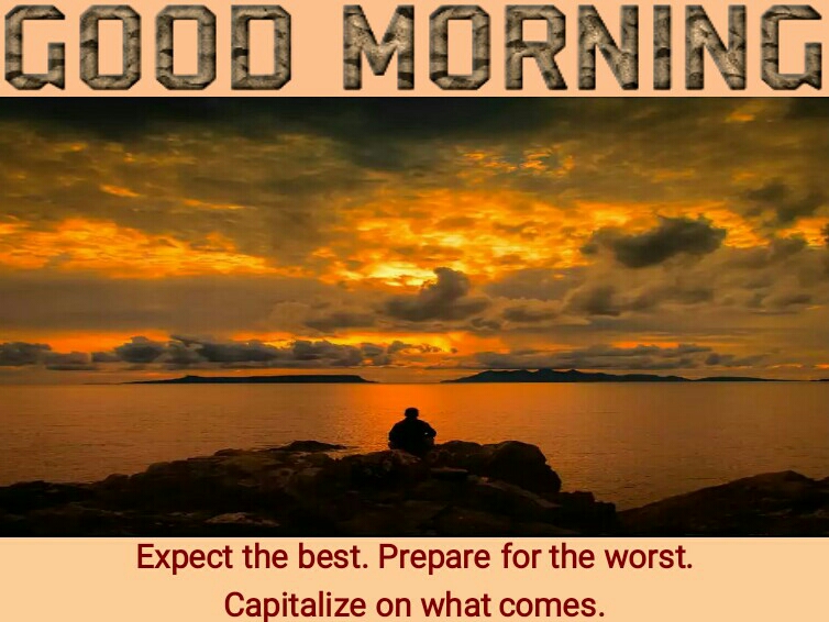 Good Morning Quote: Expect the best. Prepare for the worst. Capitalize ...