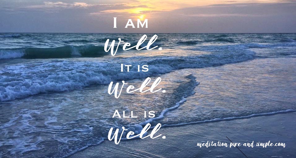 I Am Well. It is Well. All is Well.