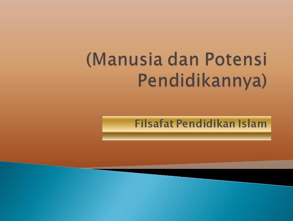 PPT Filsafat Pendidikan Islam (Manusia dan Potensi Pendidikannya ...