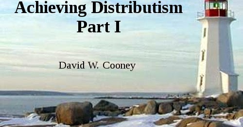 Practical Distributism: Achieving Distributism - Part I