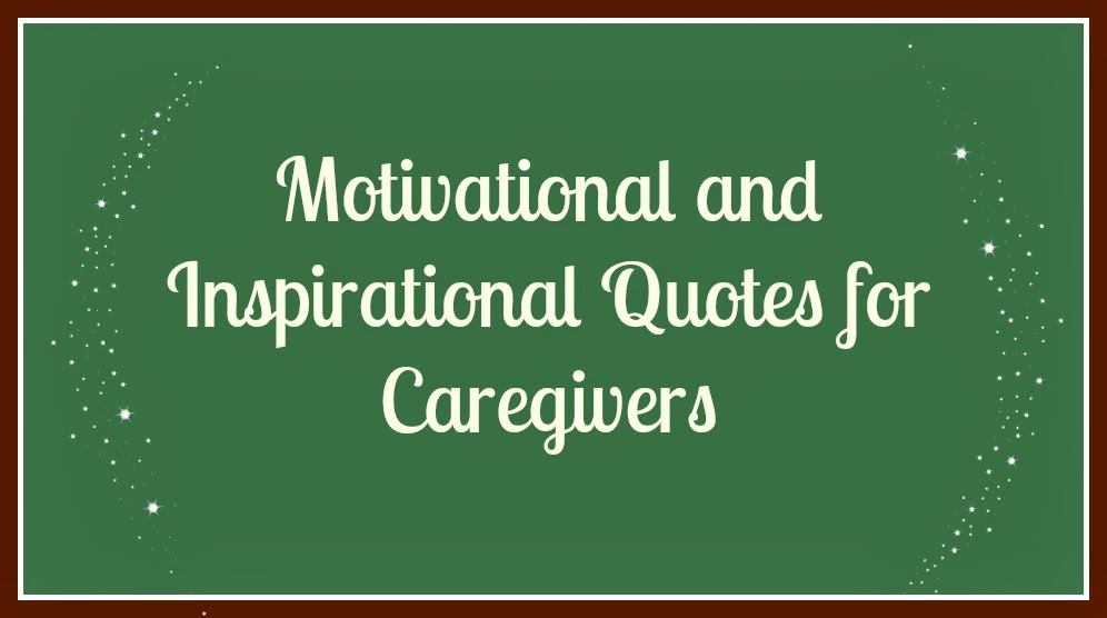 Inspirational and Motivational Quotes for Caregivers | Elder Care Issues