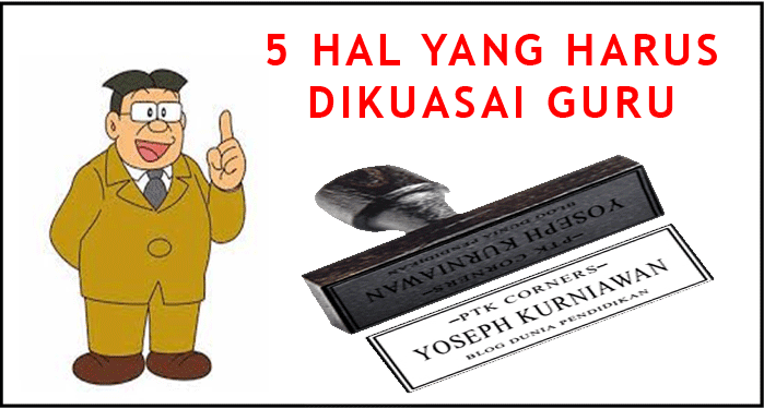 Ada 5 Hal Yang Penting Dikuasai Seorang Guru - SEKOLAH BERBAGI